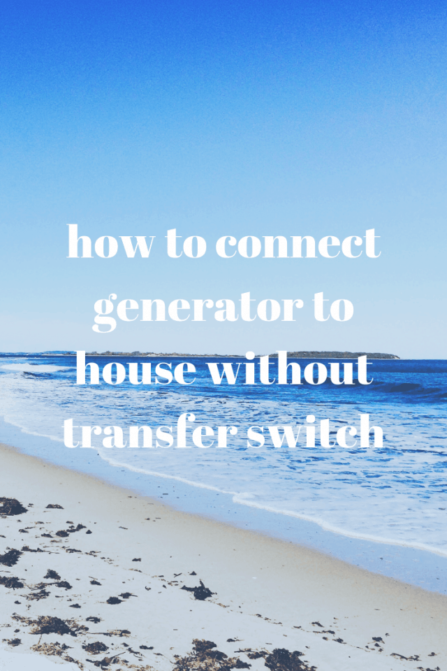 How to Connect Generator to House without Transfer Switch - Generators Zone