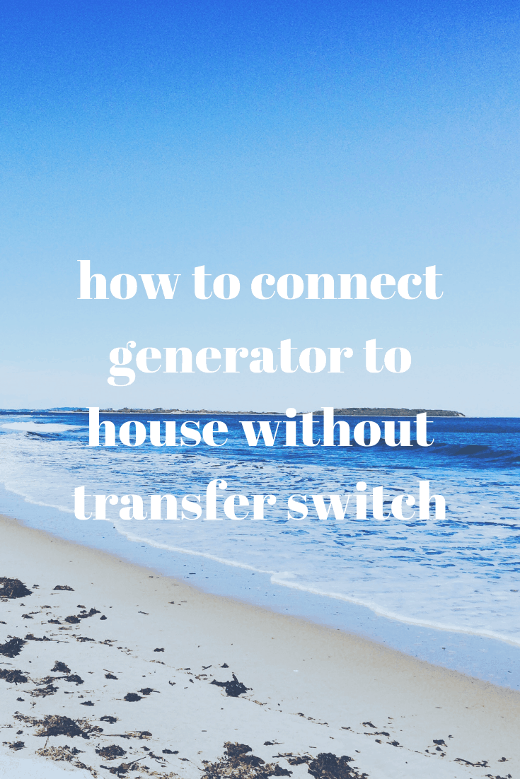 How To Connect Generator To House Without Transfer Switch Generators Zone