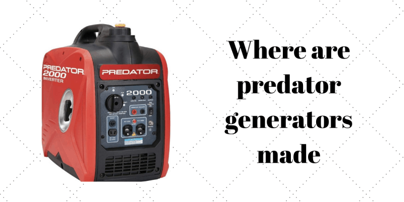 Where are Predator Generators Made (Information) - Generators Zone