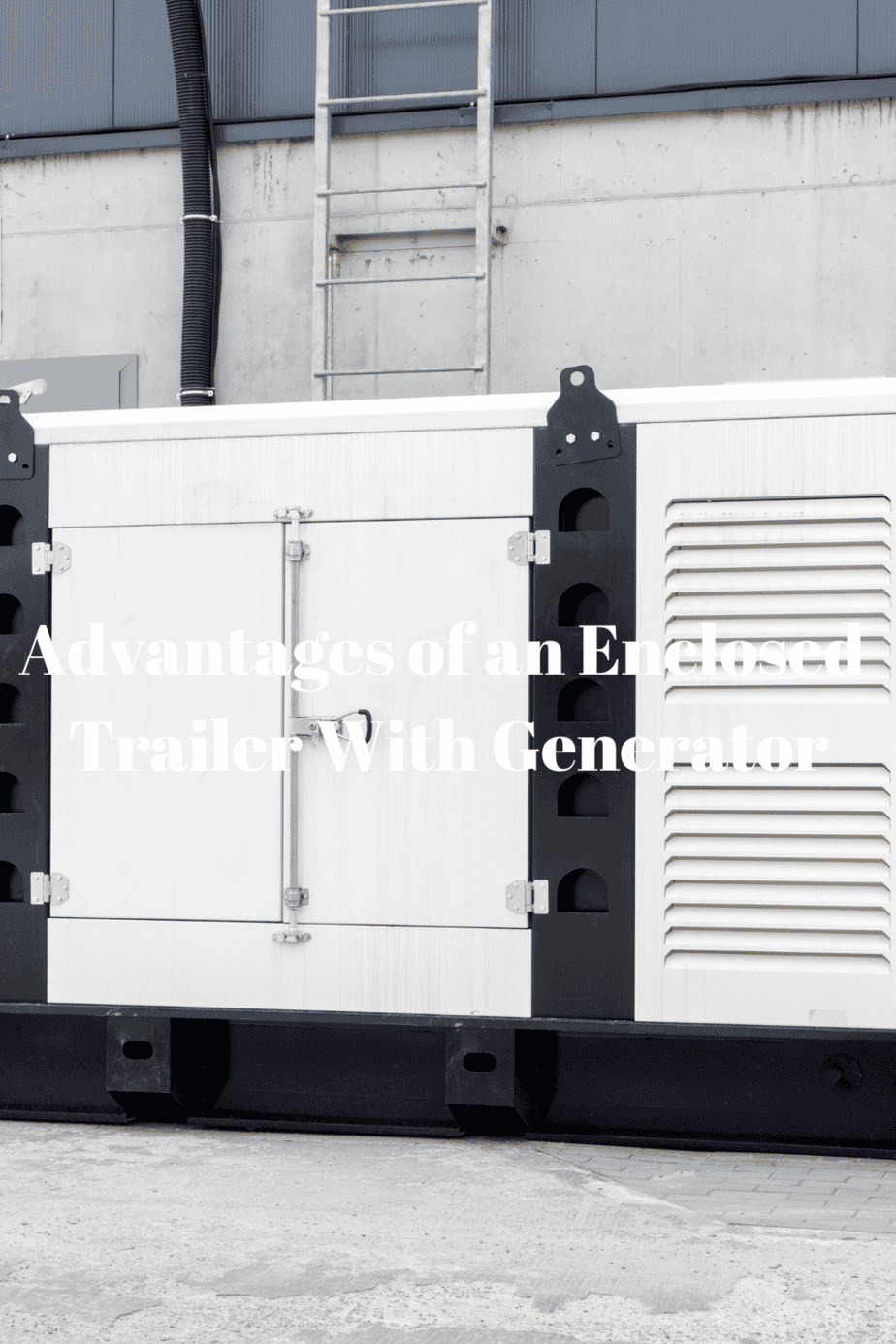 Advantages of an Enclosed Trailer With Generator - Generators Zone